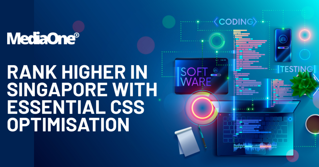 Rank Higher In Singapore With Essential CSS Optimisation - MediaOne